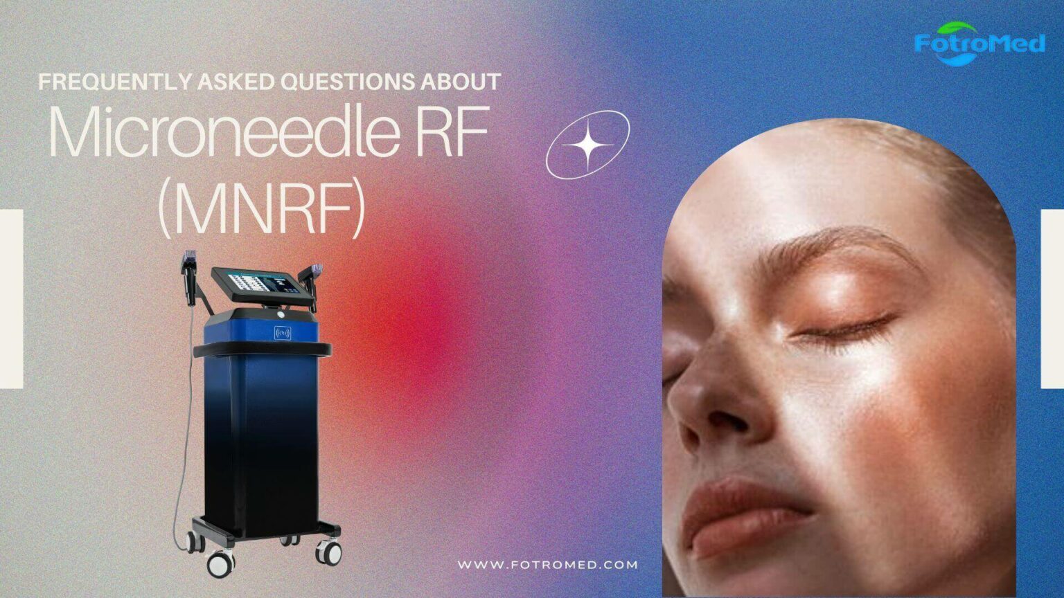 Frequently Asked Questions About Microneedle RF (MNRF) - Fotromed