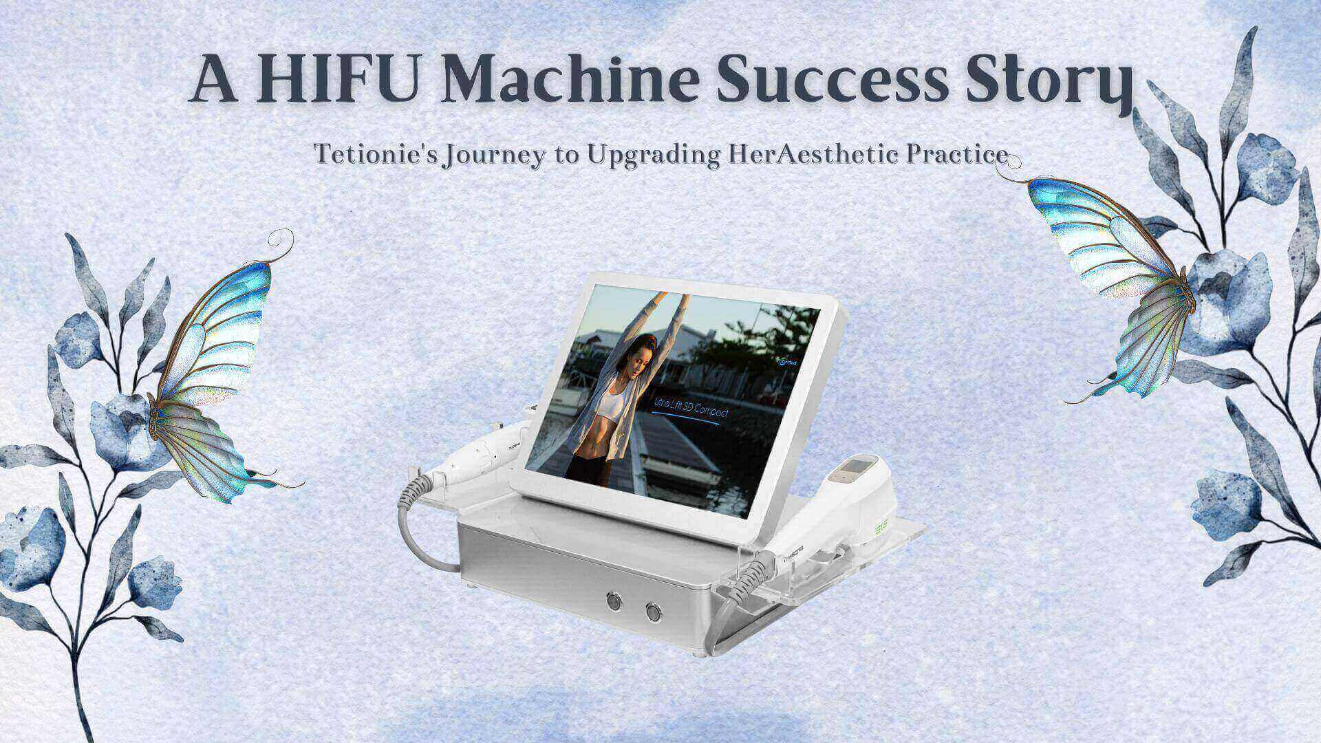 A HIFU Machine Success Story: Tetionie's Journey to Upgrading Her ...