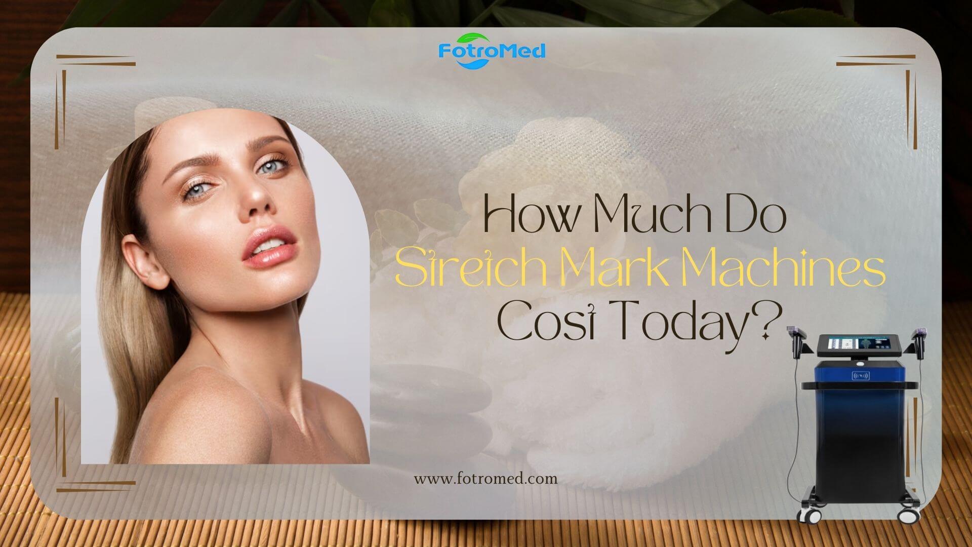 How Much Do Stretch Mark Machines Cost Today? - Fotromed