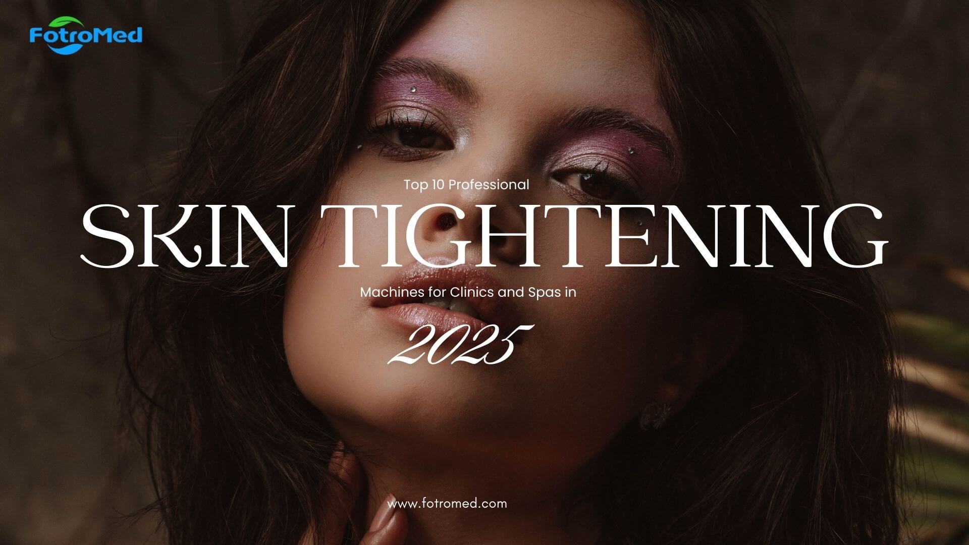 Best Skin Tightening Devices for Clinics and Professionals - Fotromed