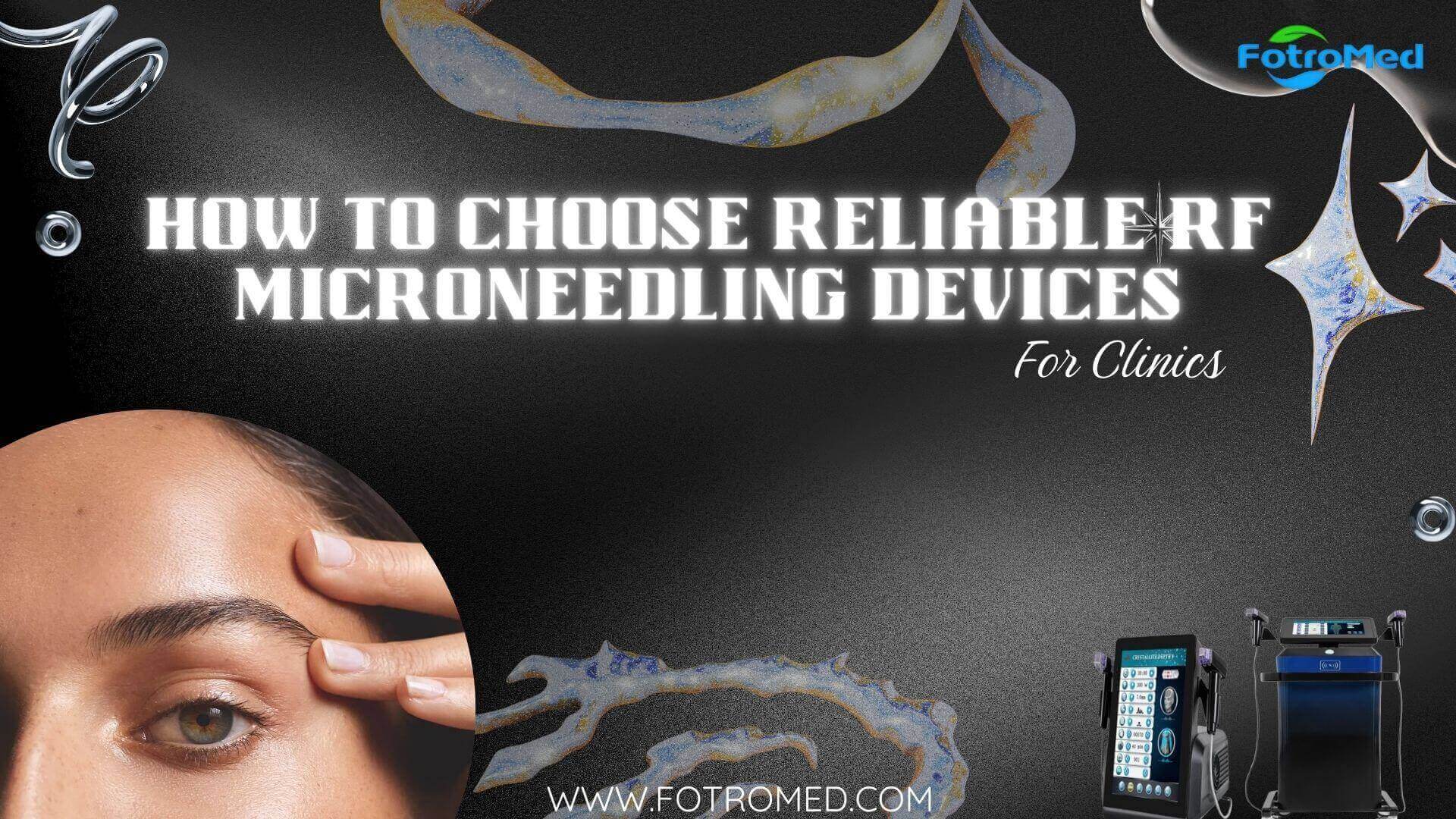 How to Choose Reliable RF Microneedling Devices for Clinics - Fotromed