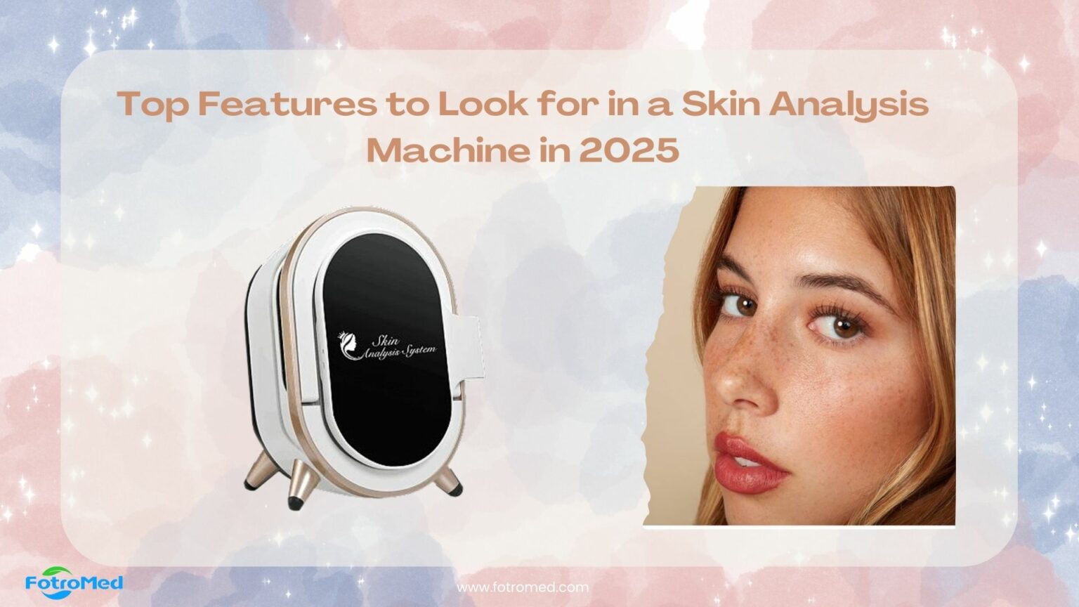 Top Features to Look for in a Skin Analysis Machine in 2025 - Fotromed