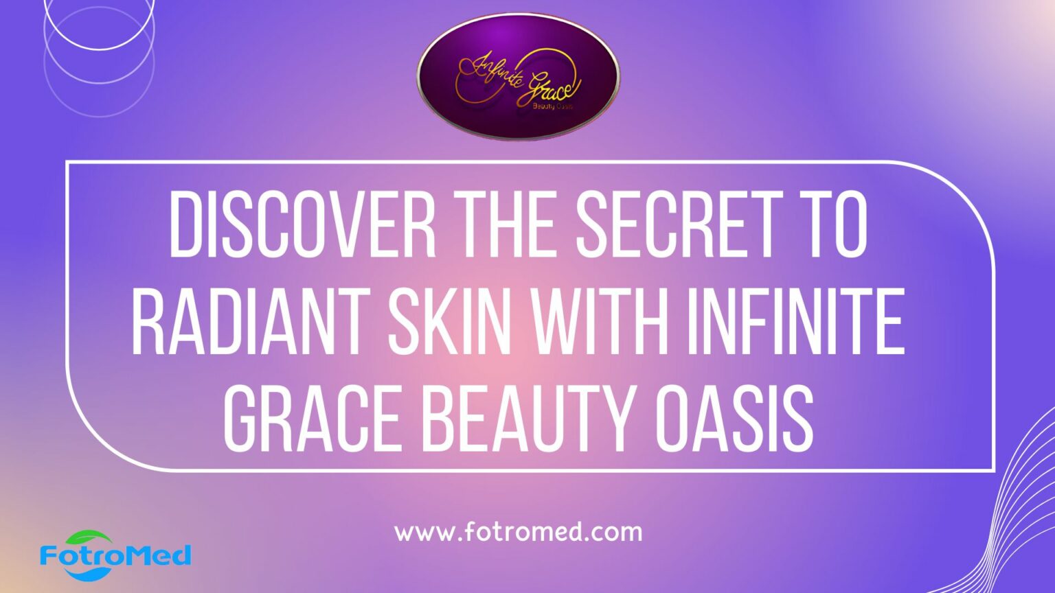 Discover the Secret to Radiant Skin with Infinite Grace Beauty Oasis ...